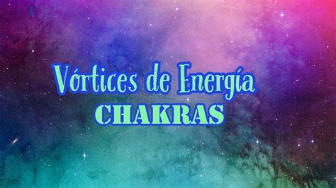 Vórtices de energía CHAKRAS YouTube