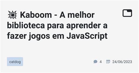 Kaboom A Melhor Biblioteca Para Aprender A Fazer Jogos Em