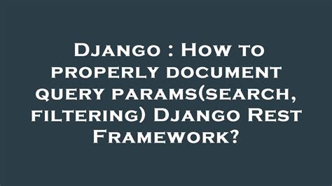 Django How To Properly Document Query Params Search Filtering