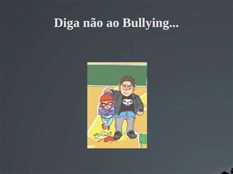 Ppt Diga N O Ao Bullying Trabalho Sobre O Bullying Aluno A