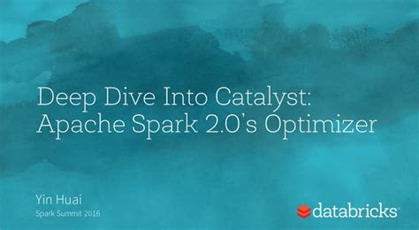 deep dive into catalyst apache spark 2 0 s optimizer ppt