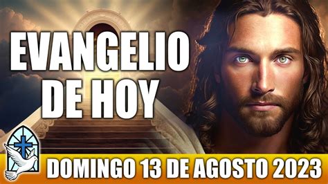Evangelio De Hoy DOMINGO 13 De AGOSTO 2023 ORACION Y REFLEXION Santo