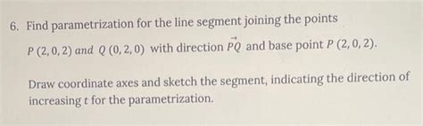 solved 6 find parametrization for the line segment joining