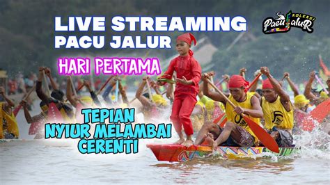 LIVE Pacu Jalur Hari Pertama Di Tepian Nyiur Melambai Cerenti YouTube