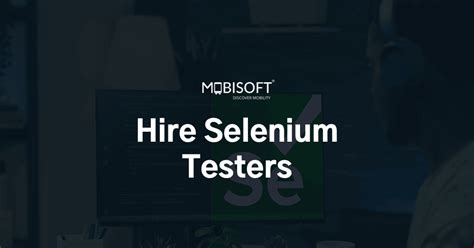hire selenium testers selenium testing services mobisoft infotech
