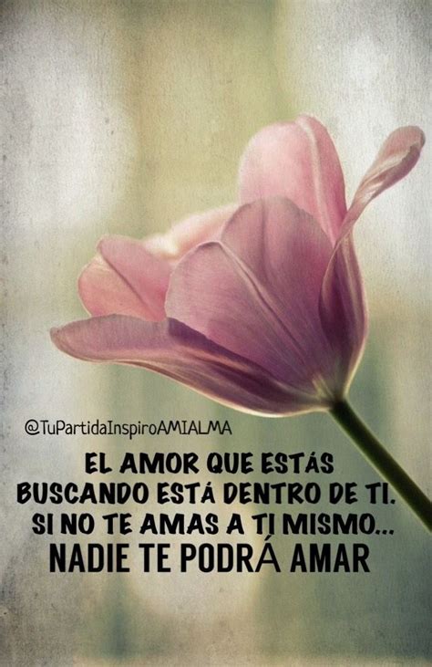 EL AMOR QUE ESTÁS BUSCANDO ESTÁ DENTRO DE TI SI NO TE AMAS A TI MISMO