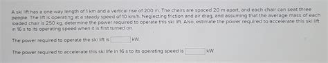 Solved A Ski Lift Has A One Way Length Of Km And A Chegg