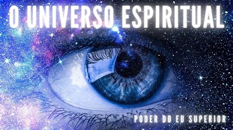 O Universo Espiritual E O Despertar Da Alma Youtube