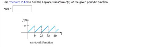 solved use theorem 7 4 3 to find the laplace transform f s