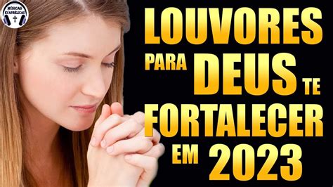 Louvores De Adoração 2023 Louvores Para Deus Te Fortalecer Top