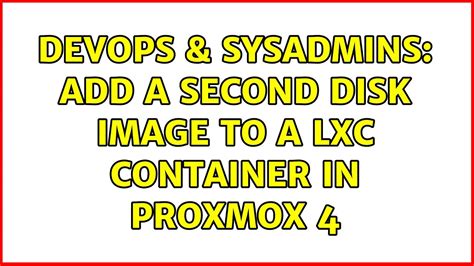 DevOps SysAdmins Add A Second Disk Image To A LXC Container In