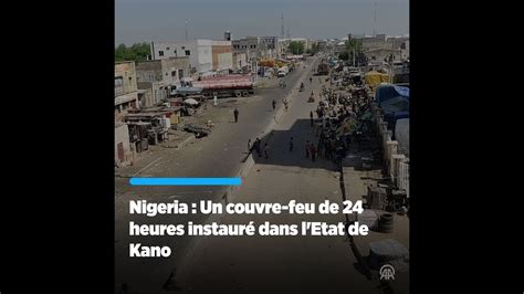 Nigeria Couvre Feu Instaur Kano Apr S La Destitution Du Gouverneur