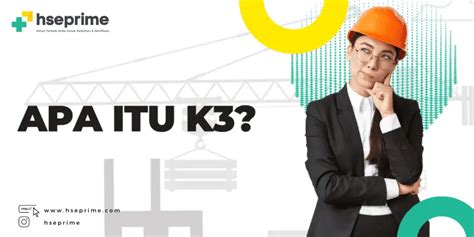 Pengertian Maksud Dan Tujuan K3 Dalam Lingkungan Kerja HSEPRIME