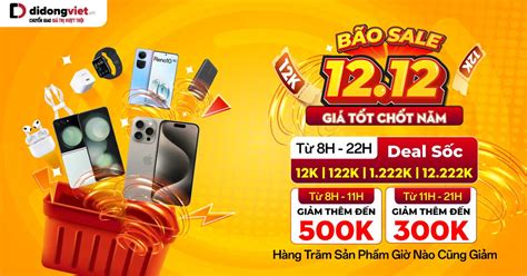 Bão sale 12 12 Giá tốt chốt năm Điện thoại Tablet giảm thêm đến 500
