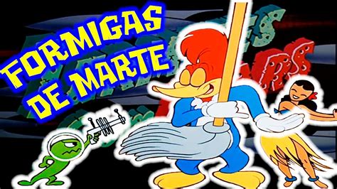 Desenhos Antigos Do Pica Pau Em Full HD Formigas De Marte Desenhos