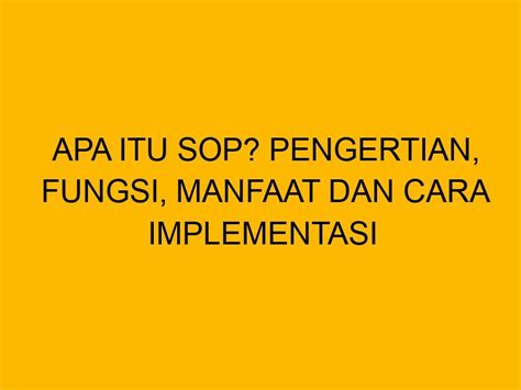 Apa Itu Sop Pengertian Fungsi Manfaat Dan Cara Implementasi
