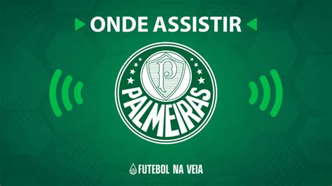 Onde Assistir Jogo Do Palmeiras Hoje Ao Vivo Futebol Na Veia