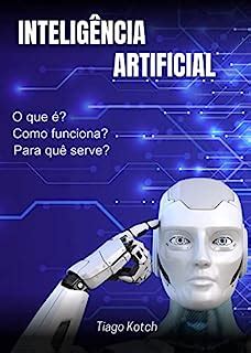 Intelig Ncia Artificial O Que Como Funciona Para Qu Serve