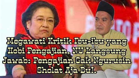 Megawati Kritik Ibu Ibu Yang Hobi Pengajian NU Langsung Jawab