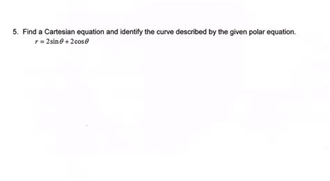 solved 5 find a cartesian equation and identify the curve described by the given polar equation
