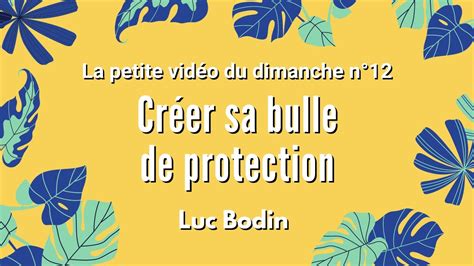 CRÉER SA BULLE DE PROTECTION La petite vidéo du dimanche n12 YouTube