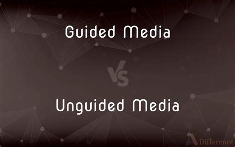 Guided Media Vs Unguided Media Whats The Difference