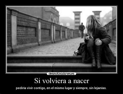 Si Volviera A Nacer Desmotivaciones
