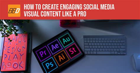 How To Create Engaging Social Media Visual Content Like A Pro Beau