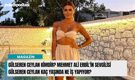 Gülseren Ceylan kimdir Mehmet Ali Erbil in sevgilisi Gülseren Ceylan