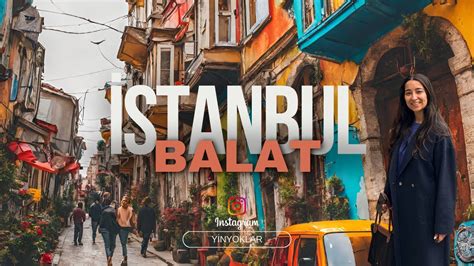 Stanbul Un Gizemli Semti Balat Ta G N Birlik Ke If Turu Tarihi