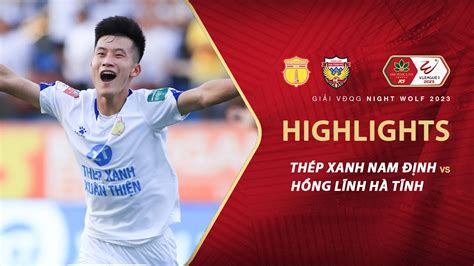 HIGHLIGHTS THÉP XANH NAM ĐỊNH HỒNG LĨNH HÀ TĨNH THẾ TRẬN ĐÔI CO