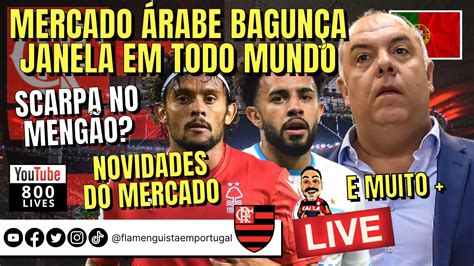 LIVE MERCADO ÁRABE BAGUNÇA JANELA EM TODO O MUNDO SCARPA NO MENGÃO