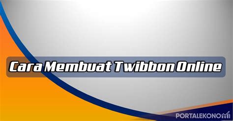 Cara Membuat Twibbon Online Mudah Dan Gratis Portal Ekonomi