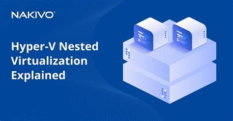 Hyper V Nested Virtualization Explained Nakivo Inc Spiceworks