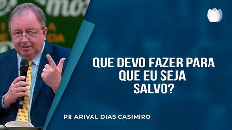 O QUE FAZER PARA SER SALVO Rev Arival Dias Casimiro IPP YouTube