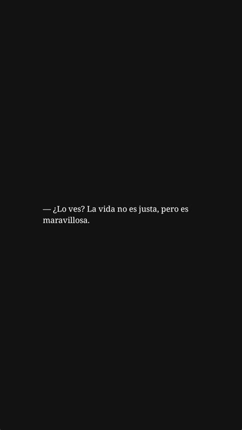 Lo Ves La Vida No Es Justa Pero Es Maravillosa Frases Sabias