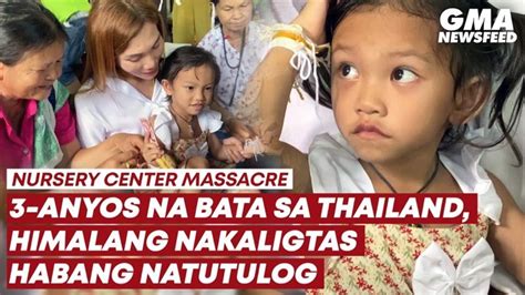 3 Anyos Na Bata Himalang Nakaligtas Sa Massacre Sa Thailand GMA News