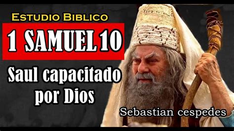 Estudio BIblico 1 SAMUEL 10 SAUL Es Capacitado Por El Espiritu De