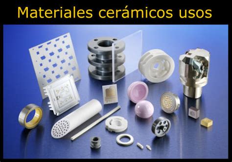 Materiales Cerámicos Ejemplos Propiedades Aplicaciones