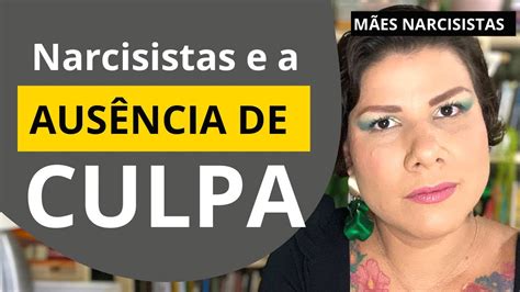 A AUSÊNCIA DE CULPA EM NARCISISTAS YouTube