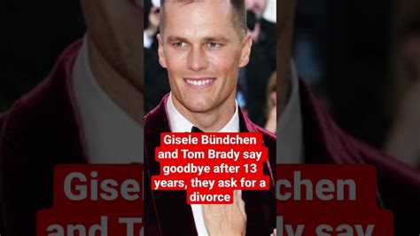 Gisele B Ndchen And Tom Brady Say Goodbye After Years They Ask For