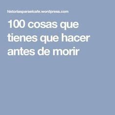 100 Cosas Que Tienes Que Hacer Antes De Morir Artofit