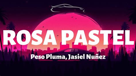 Peso Pluma Jasiel Nuñez Rosa Pastel Letra Lyrics YouTube