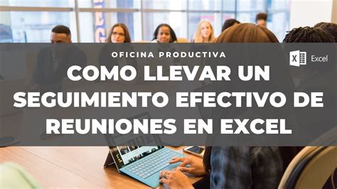 Formato para reuniones en Excel Cómo llevar un seguimiento de