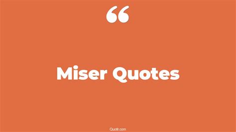 45 Captivate Miser Quotes That Will Unlock Your True Potential
