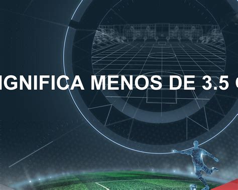 Menos de 3 5 Goles Predicciones de Fútbol y Qué Significa