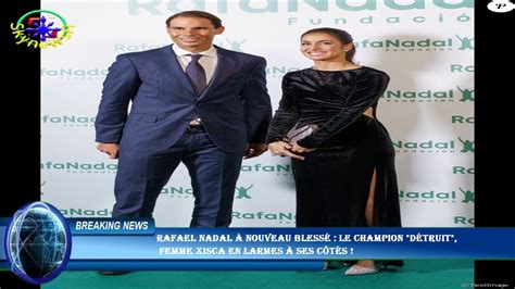 Rafael Nadal à nouveau blessé Le champion détruit femme Xisca en