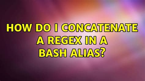 How Do I Concatenate A Regex In A Bash Alias 2 Solutions YouTube