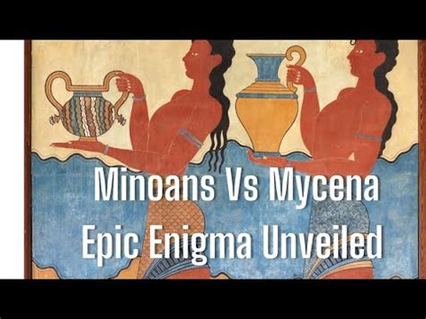 Epic Enigma Unveiled Minoans Vs Mycenaeans Secrets Of Ancient