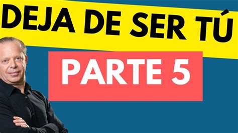 DEJA DE SER TU JOE DISPENZA ESTO TE CAMBIARA LA VIDA PARTE 5 YouTube